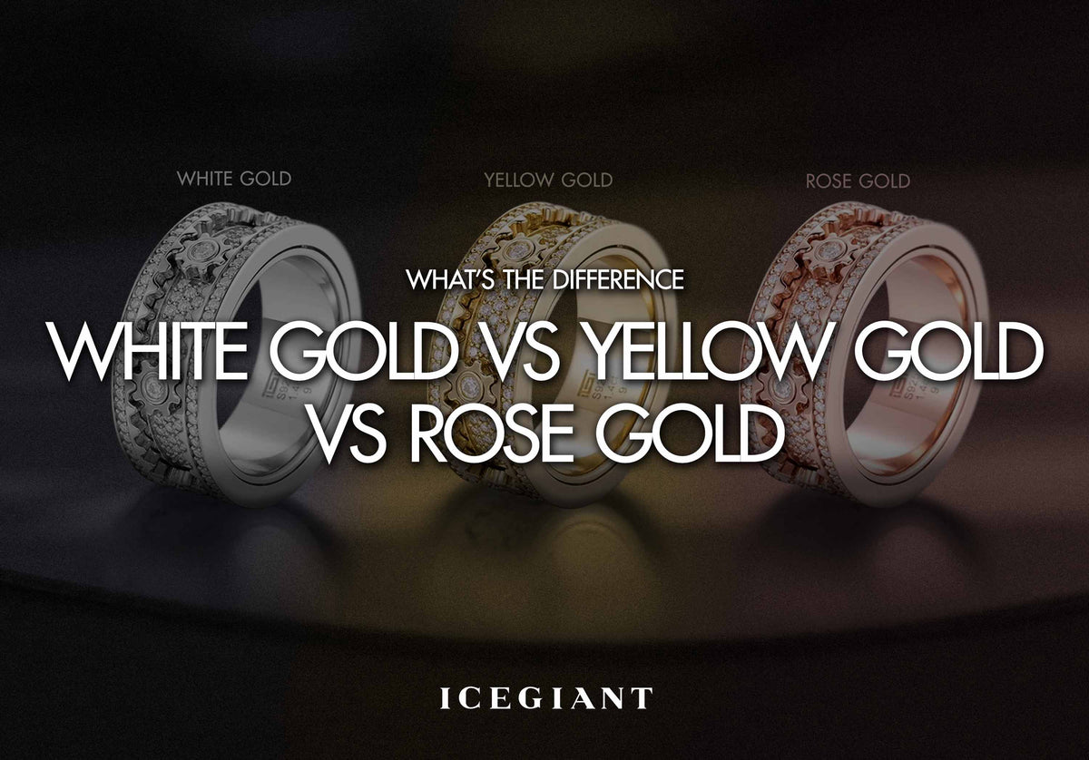WHITE GOLD VS YELLOW GOLD VS ROSE GOLD - WHAT’S THE DIFFERENCE – ICEGIANT